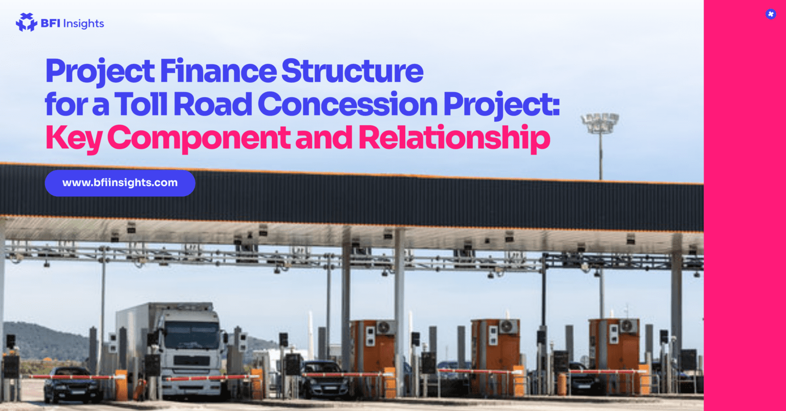 PROJECT FINANCE STRUCTURE FOR A TOLL ROAD CONCESSION PROJECT: KEY ...